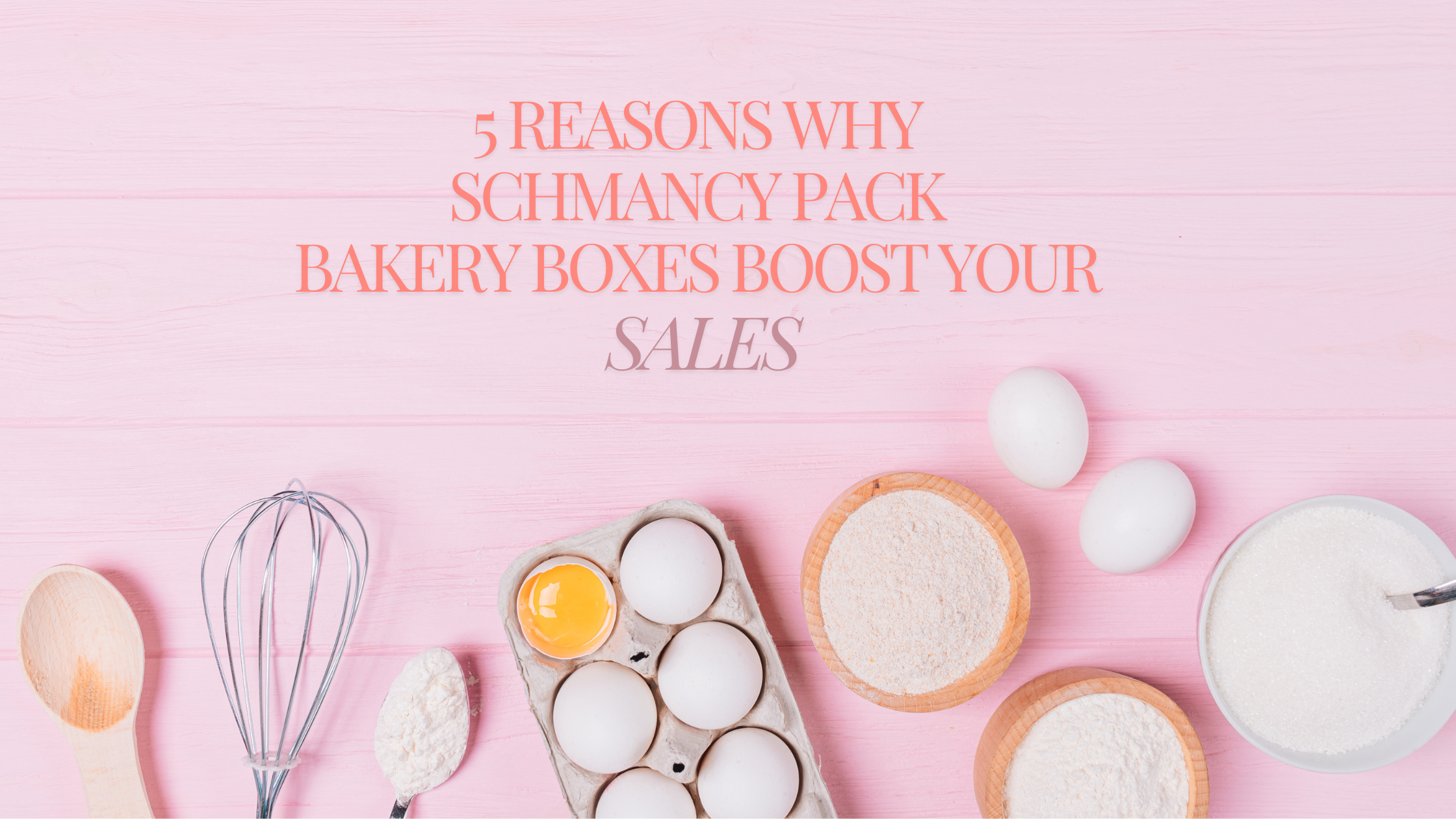 5 Reasons Why Schmancy.in Bakery Boxes Boost Your Sales